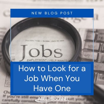 How to Look for a Job When You Have One - Abel Personnel