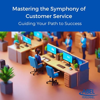Mastering the Symphony of Customer Service - Abel Personnel