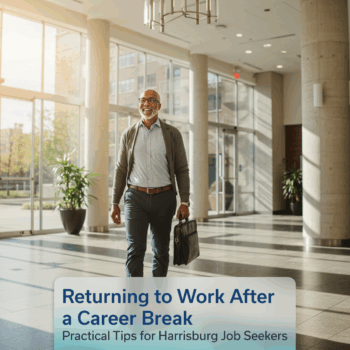 Returning to Work After a Career Break: Practical Tips for Harrisburg ...